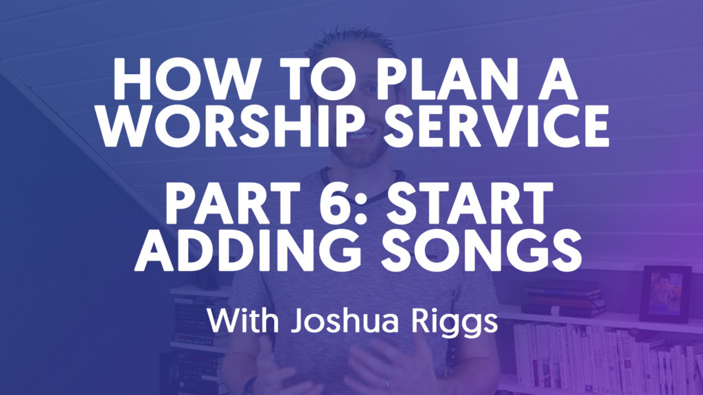 How To Plan A Worship Service - Part 6 // Start Adding Songs ...