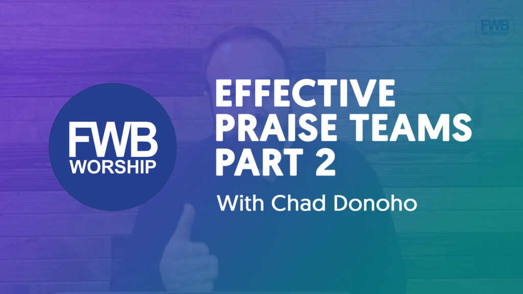 How To Have An Effective Praise Team - Part 1 – fwbworship.com